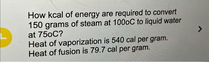 Solved How kcal of energy are required to convert 150 grams | Chegg.com