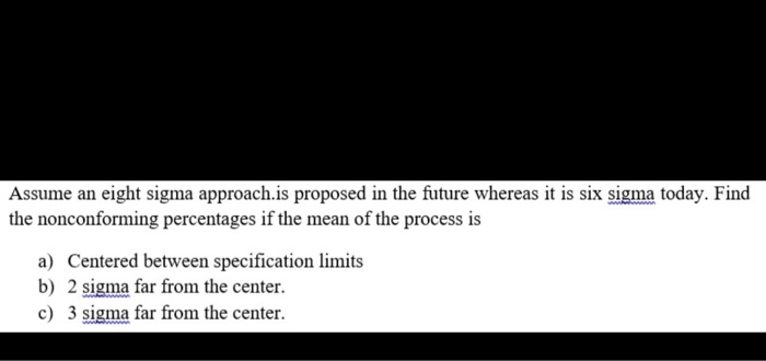 Solved Assume an eight sigma approach.is proposed in the | Chegg.com