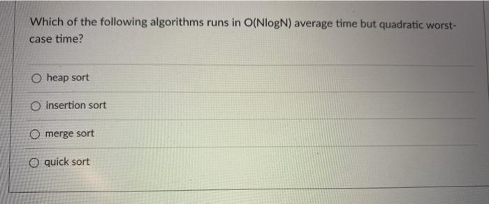 Solved Which of the following algorithms runs in O(NlogN) | Chegg.com