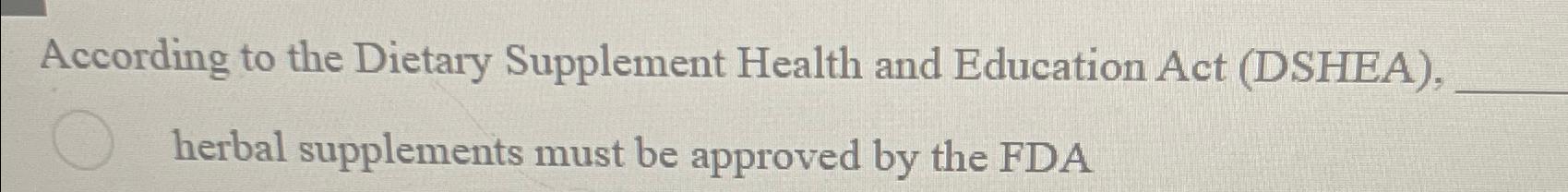 Solved According to the Dietary Supplement Health and | Chegg.com