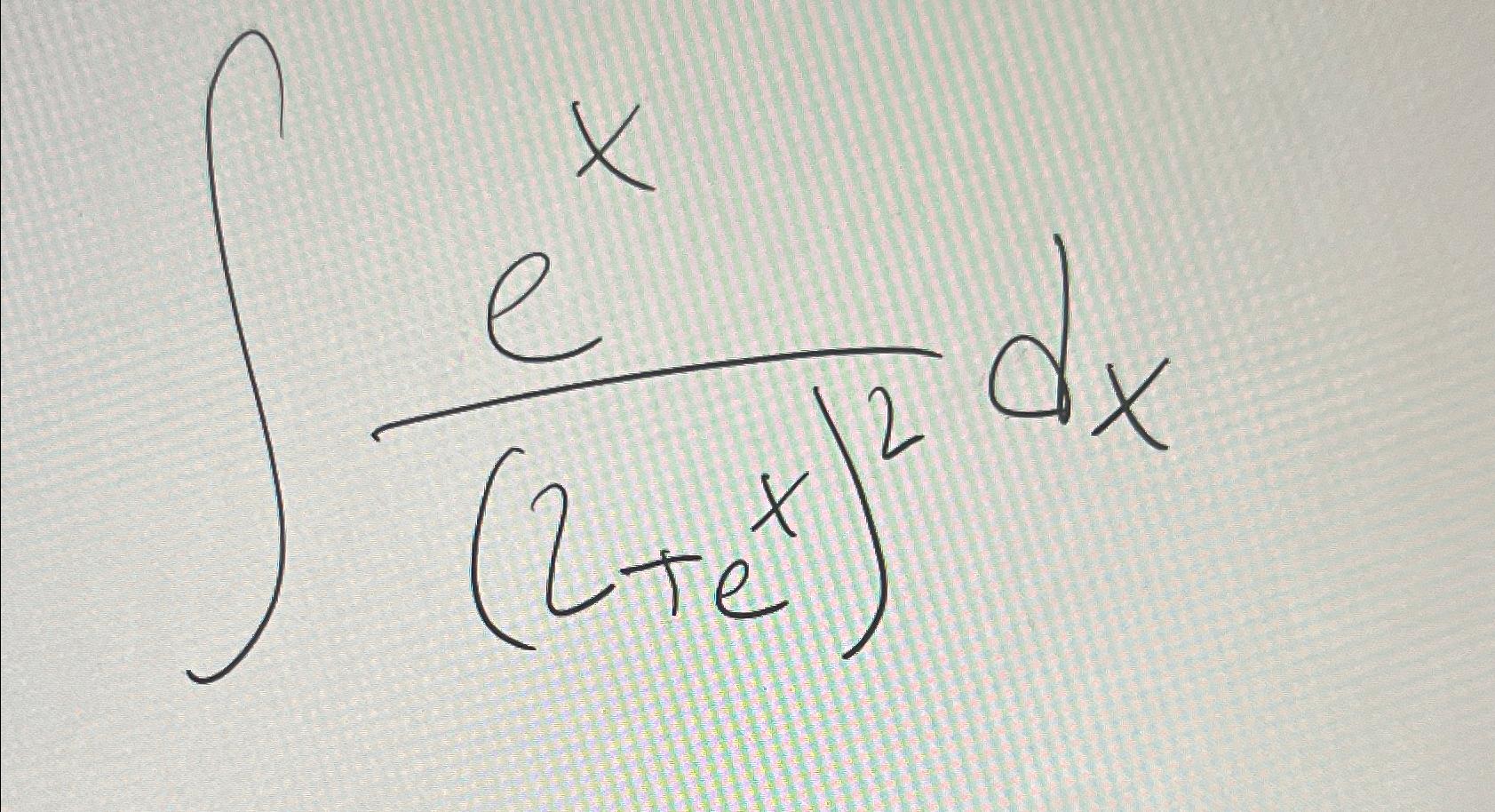 Solved ∫﻿﻿ex(2+ex)2dx | Chegg.com