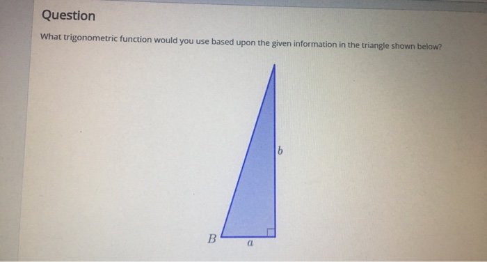 Solved Question What trigonometric function would you use | Chegg.com