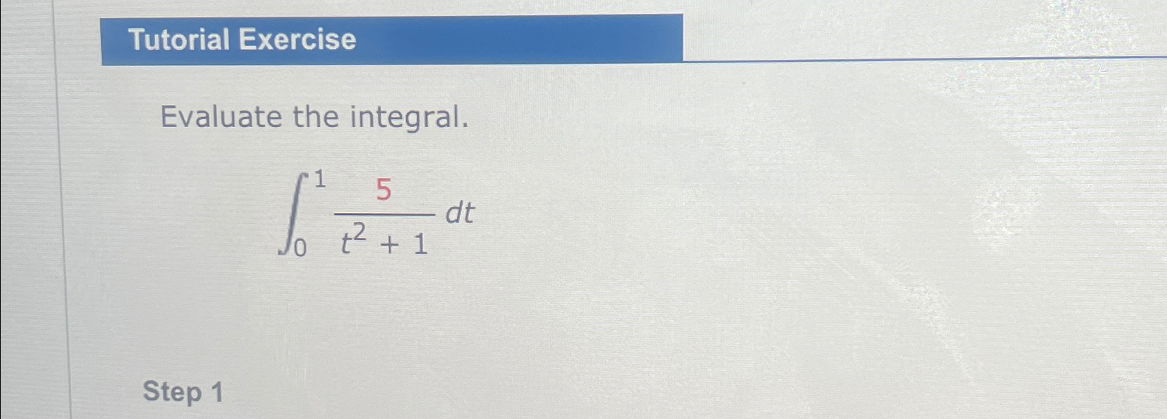 Solved Tutorial ExerciseEvaluate the integral.∫015t2+1dt | Chegg.com Solved Tutorial ExerciseEvaluate the integral.∫015t2+1dt | Chegg.com