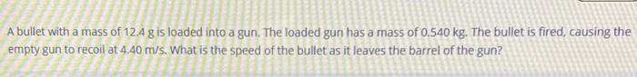 Solved A bullet with a mass of 12.4 g is loaded into a gun. | Chegg.com Solved A bullet with a mass of 12.4 g is loaded into a gun. | Chegg.com