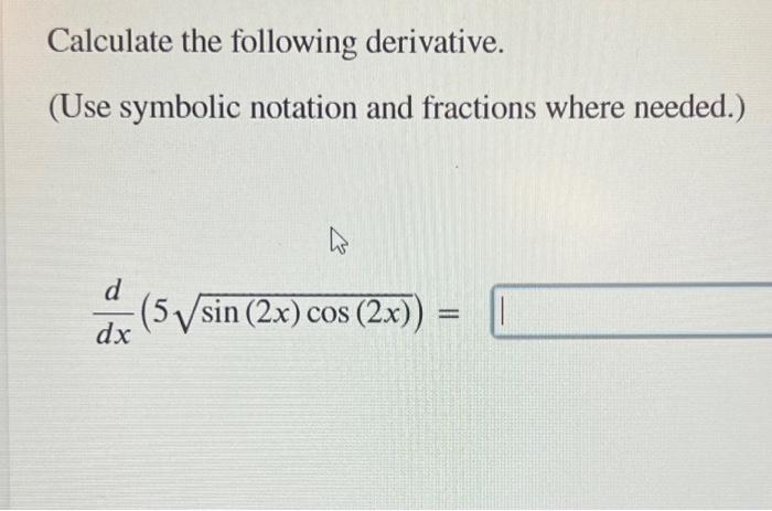 Solved Calculate the following derivative. (Use symbolic | Chegg.com