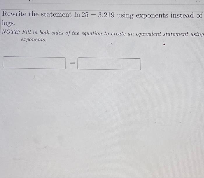 Solved Rewrite the statement In 25 = 3.219 using exponents | Chegg.com