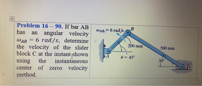 Solved + WAB.= 6 rad/s B 200 mm Problem 16 – 90. If bar AB | Chegg.com