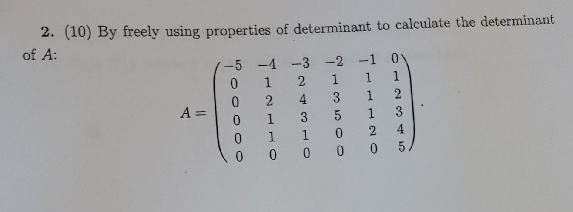 Solved 2. (10) By freely using properties of determinant to | Chegg.com