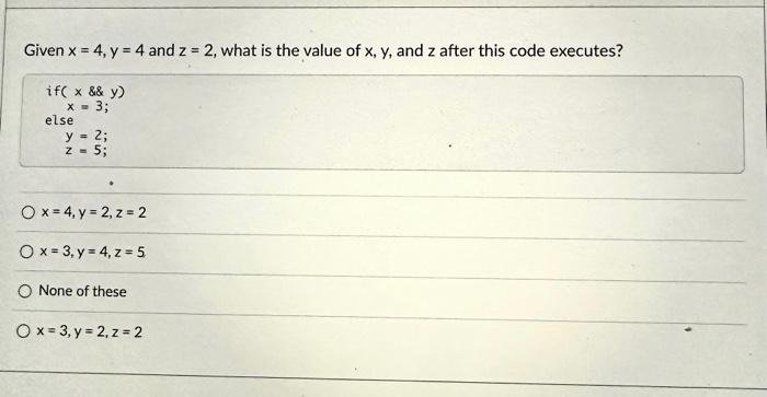 Solved Given x=4,y=4 and z=2, what is the value of x,y, and | Chegg.com