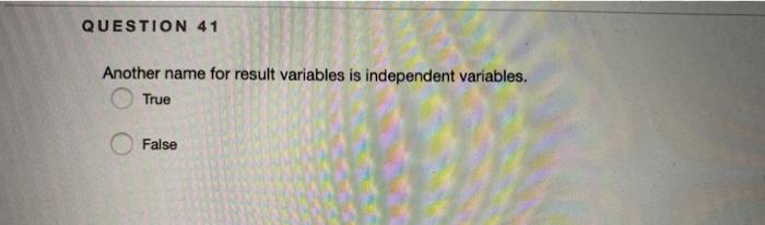 Solved QUESTION 41 Another name for result variables is | Chegg.com