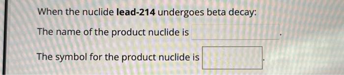 Solved When the nuclide lead-214 undergoes beta decay: The | Chegg.com