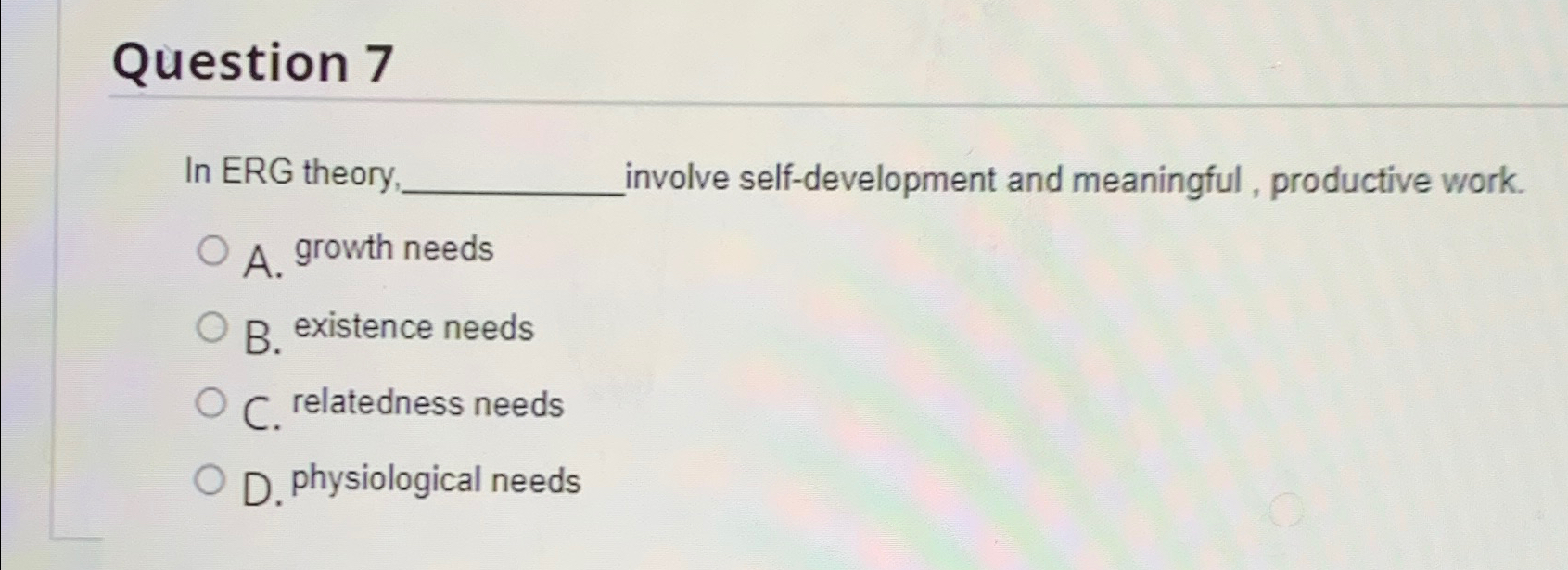 Solved Question 7In ERG theory, involve self-development and | Chegg.com