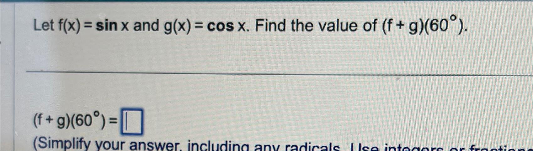 Solved Let f(x)=sinx ﻿and g(x)=cosx. ﻿Find the value of | Chegg.com