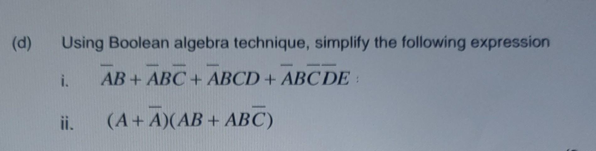 Solved d) Using Boolean algebra technique, simplify the | Chegg.com