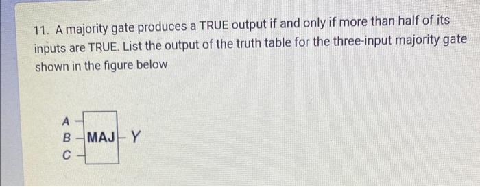 Solved 11. A majority gate produces a TRUE output if and | Chegg.com