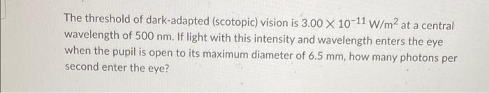Solved The threshold of dark-adapted (scotopic) vision is | Chegg.com