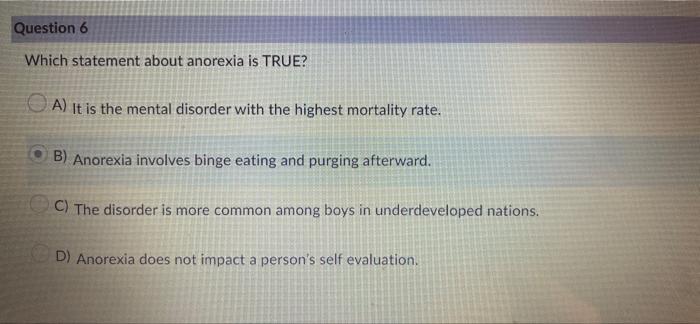 Solved Question 6 Which statement about anorexia is TRUE? A) | Chegg.com