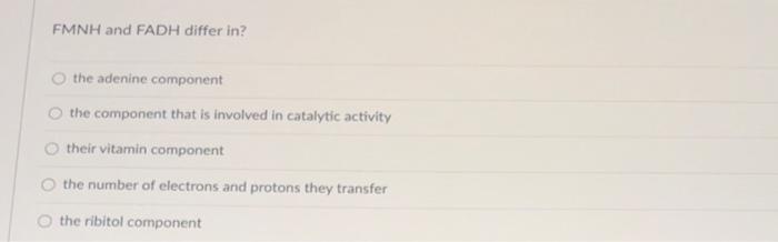 Solved FMNH and FADH differ in? the adenine component the | Chegg.com