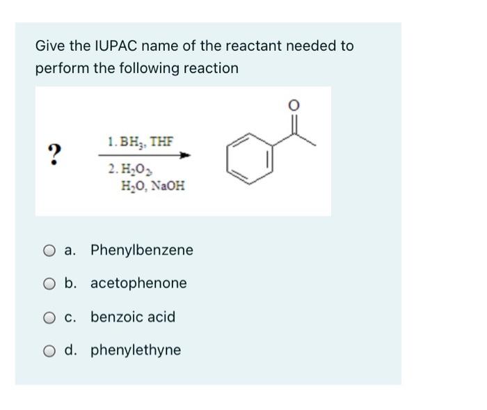 Solved Give the IUPAC name of the reactant needed to perform | Chegg.com
