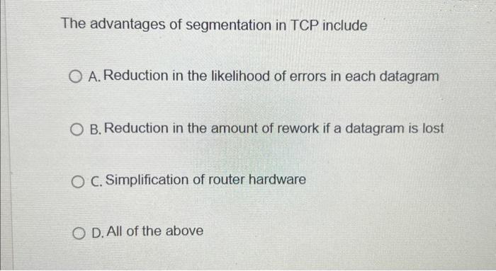 Solved The Advantages Of Segmentation In Tcp Include A