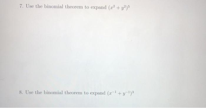 Solved 7. Use the binomial theorem to expand (x2 + y2) 8. | Chegg.com