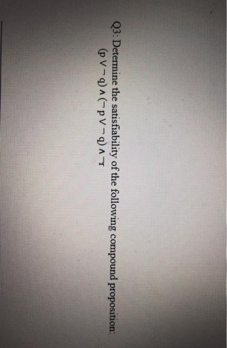 Solved Q3: Determine the satisfiability of the following | Chegg.com