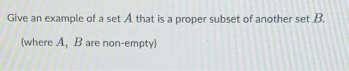 Solved Give an example of a set A that is a proper subset of | Chegg.com