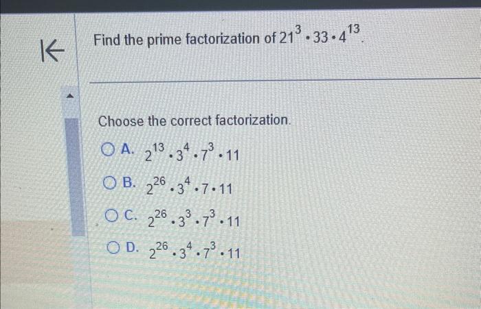 Solved Find the prime factorization of 213⋅33⋅413 Choose the | Chegg.com