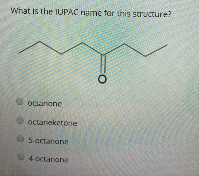 Solved What is the IUPAC name for this structure? . O | Chegg.com