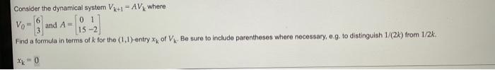 Solved Consider the dynamical system Vk+1=AVk where V0=[63] | Chegg.com
