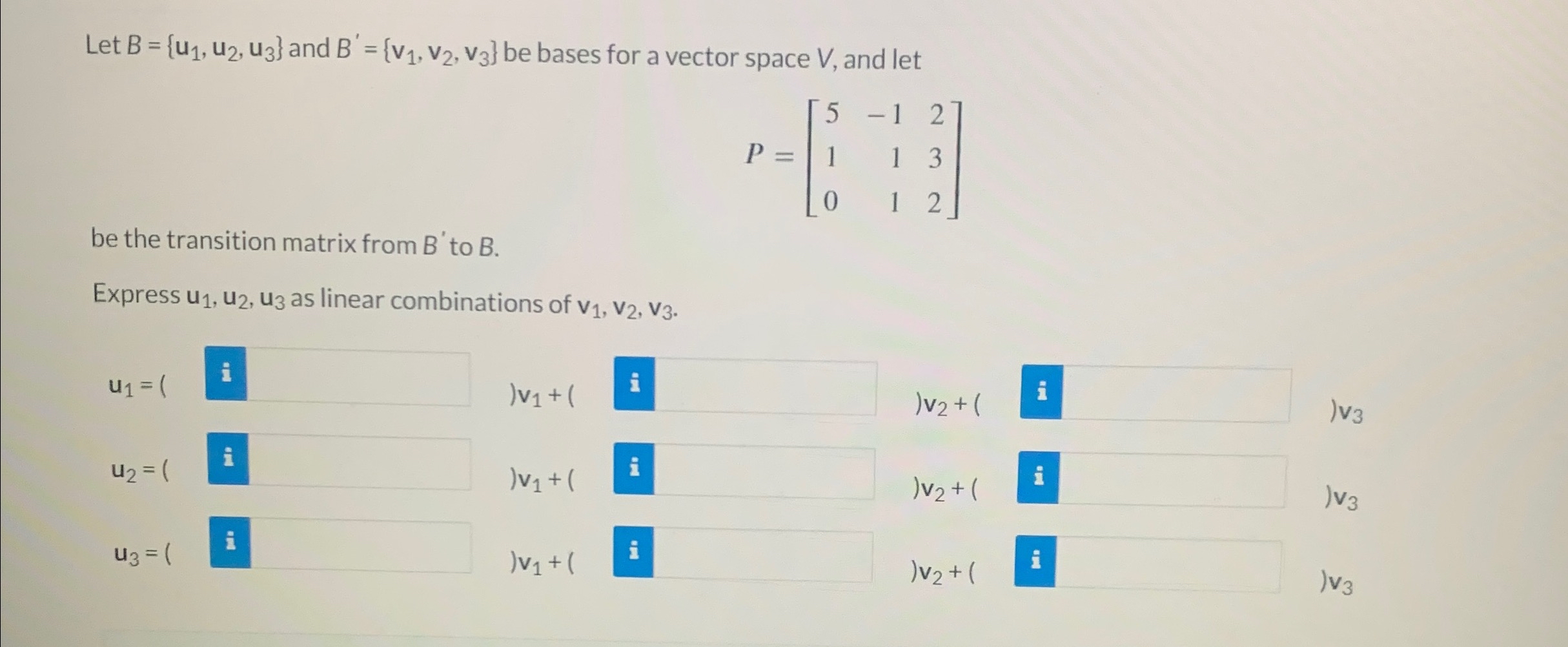 Solved Let B={u1,u2,u3} and B'={v1,v2,v3} be bases for a | Chegg.com Solved Let B={u1,u2,u3} and B'={v1,v2,v3} be bases for a | Chegg.com
