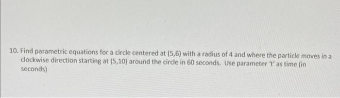 Solved 10. Find parametric equations for a circle centered | Chegg.com