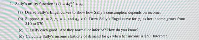 Solved 1. Sally's utility function is U = 4q1^05 + q2. (a) | Chegg.com