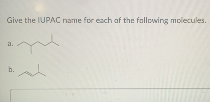 Solved Give the IUPAC name for each of the following | Chegg.com