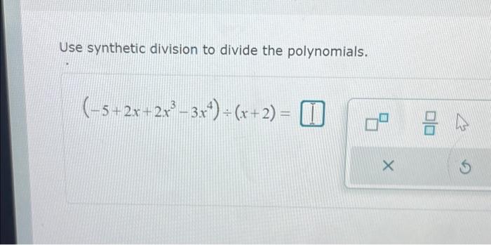 Solved Use synthetic division to divide the polynomials. | Chegg.com