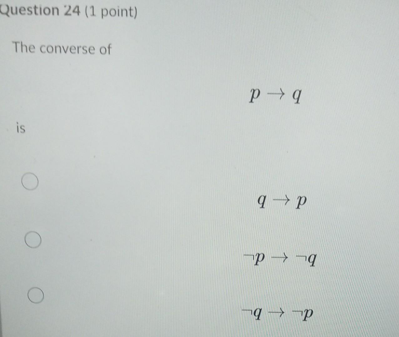 Solved The contrapositive of p→q is q→p¬q→¬p¬p→¬qThe | Chegg.com