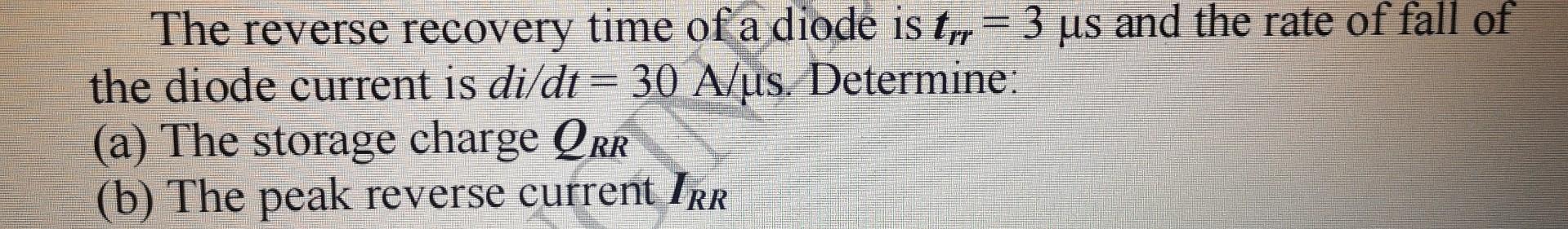 Solved The reverse recovery time of a diode is trr=3μs and | Chegg.com
