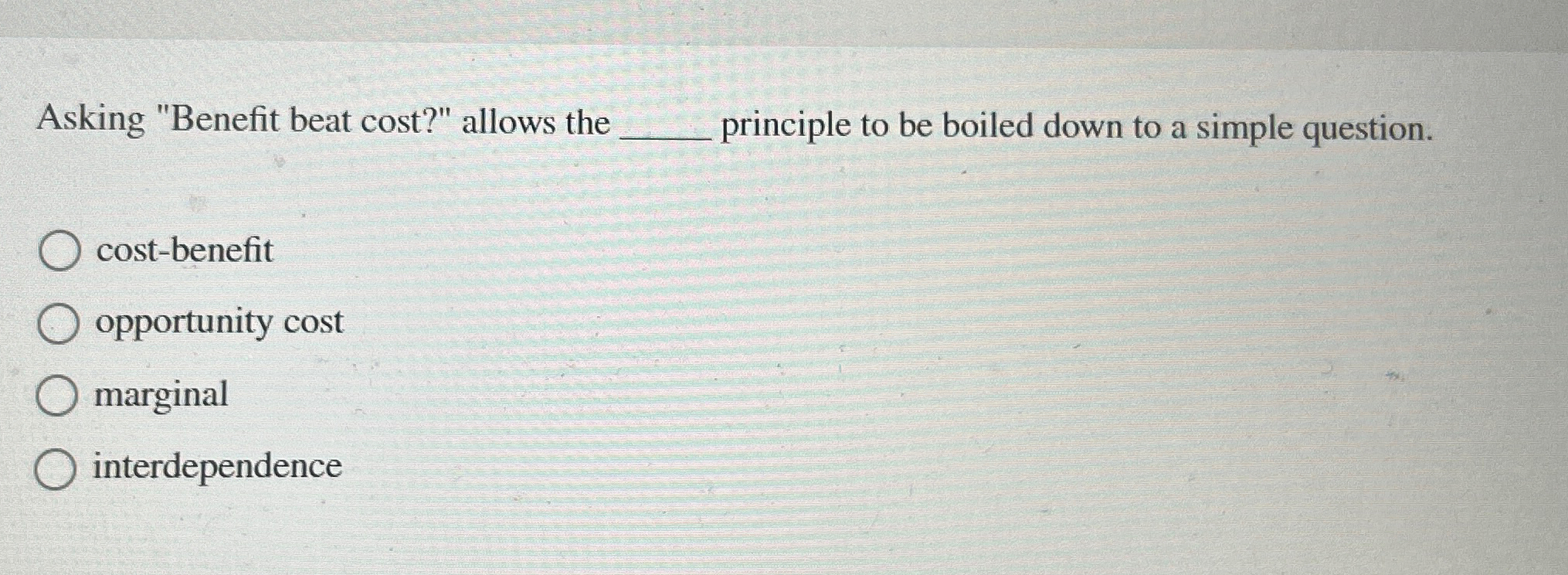 Solved Asking "Benefit beat cost?" allows the q, ﻿principle | Chegg.com