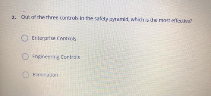 Solved 2. Out of the three controls in the safety pyramid, | Chegg.com