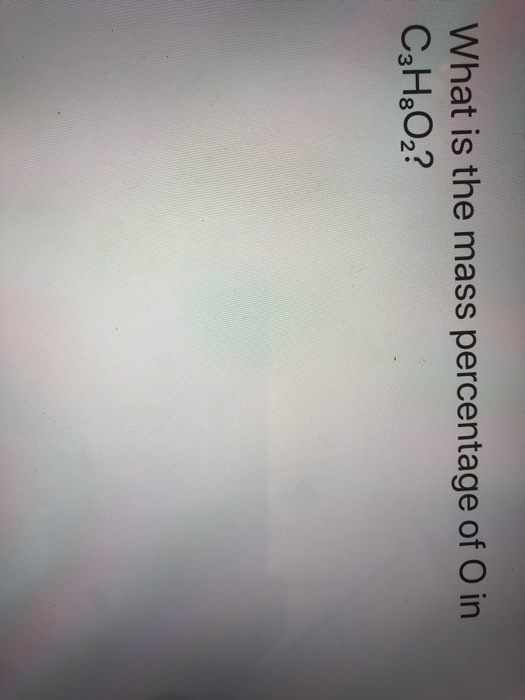 Solved What is the mass percentage of O in C3H2O2? | Chegg.com