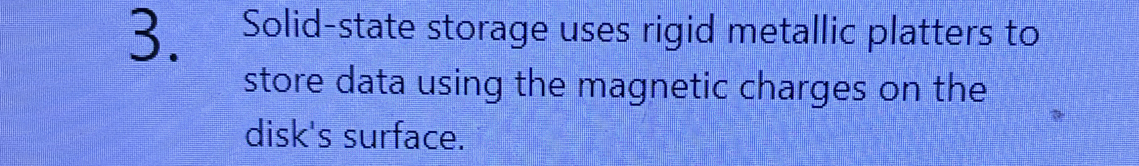Solved Solid-state storage uses rigid metallic platters | Chegg.com