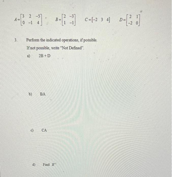 Solved A=[302−1−54].B=[21−3−1]C=[−234]D=[2−210] 3. Perform | Chegg.com