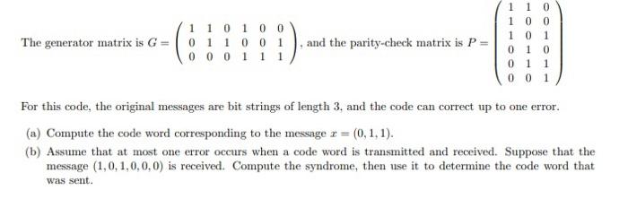 Solved The generator matrix is G=⎝⎛100110010101001011⎠⎞, and | Chegg.com