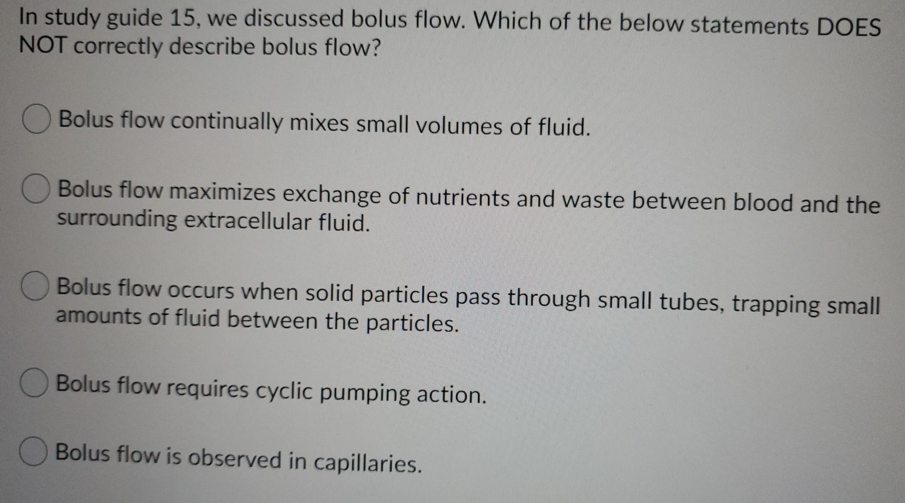 Solved In study guide 15, we discussed bolus flow. Which of | Chegg.com