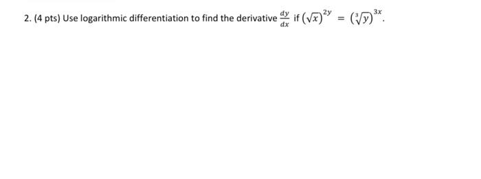 Solved 2. (4 pts) Use logarithmic differentiation to find | Chegg.com