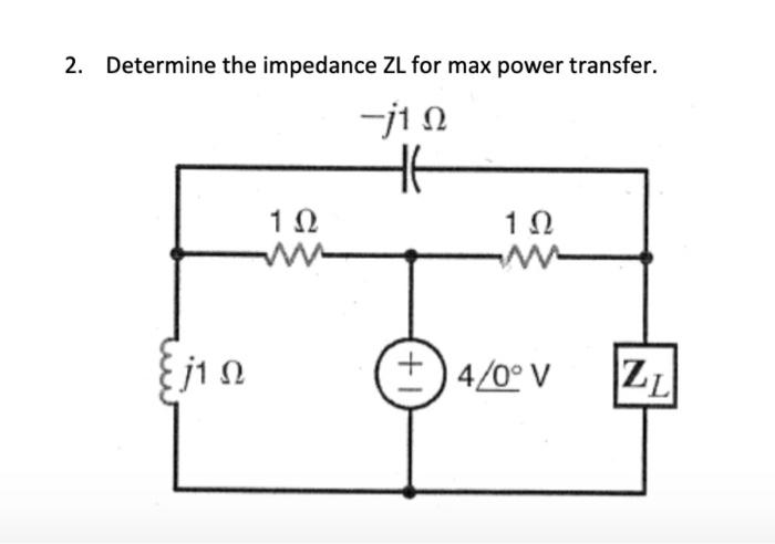 Solved 2. Determine the impedance ZL for max power transfer. | Chegg.com