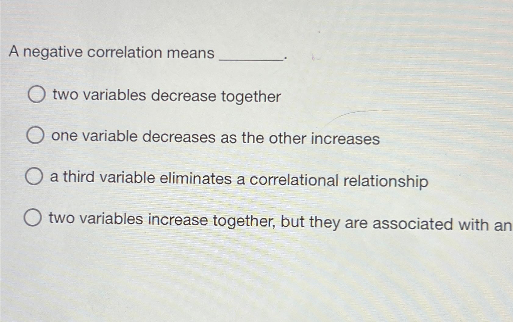 Solved A negative correlation meanstwo variables decrease | Chegg.com
