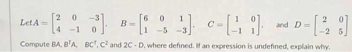 Solved LetA=[240−1−30],B=[610−51−3],C=[1−101], and D=[2−205] | Chegg.com