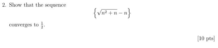 Solved 2. Show that the sequence {n2+n−n} converges to 21. | Chegg.com
