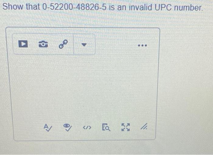 Solved Show that 0-52200-48826-5 is an invalid UPC number. 6 | Chegg.com